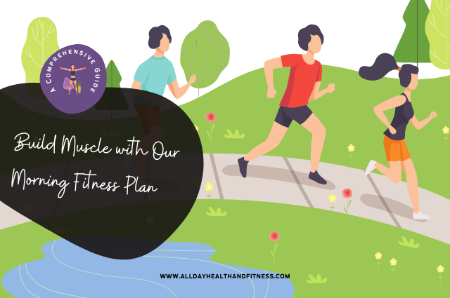 Build Muscle with Our Morning Fitness Plan