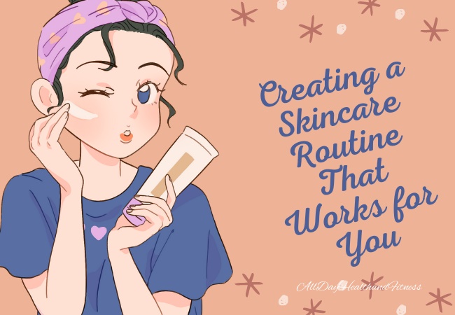 Creating a Skincare Routine That Works for You